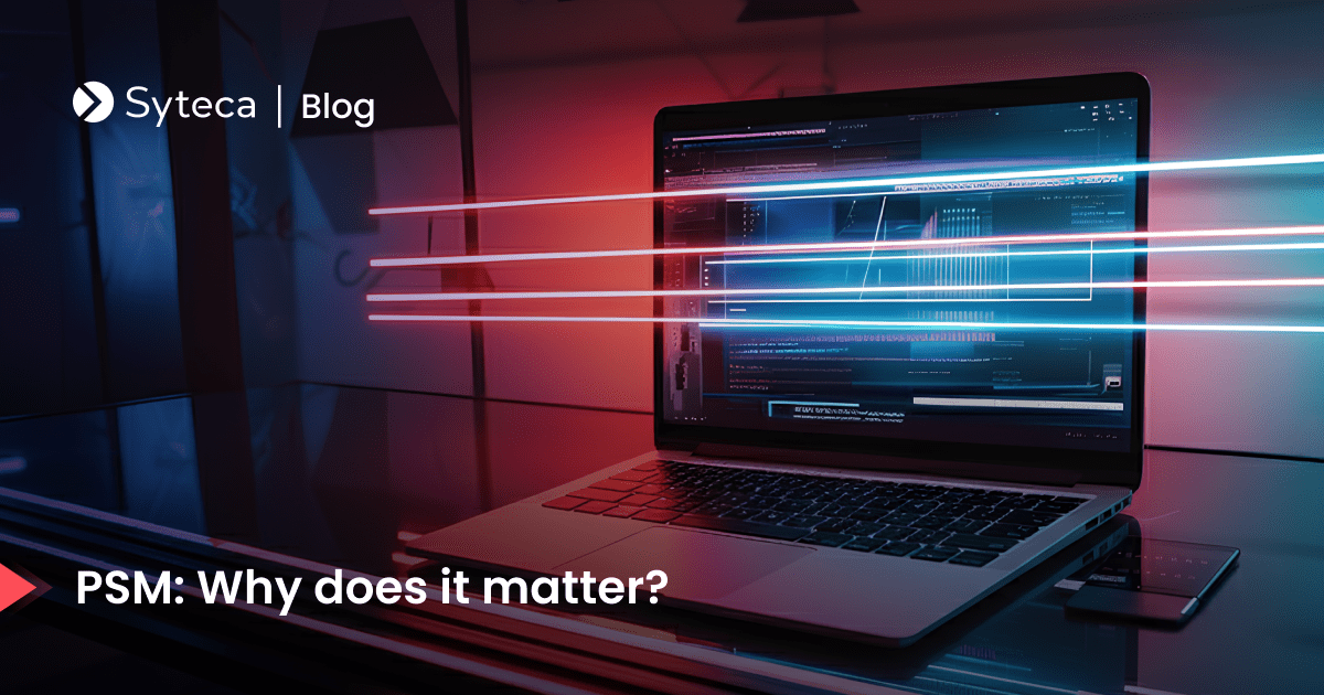 What is Privileged Session Management (PSM) | Syteca